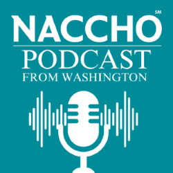 NACCHO’s Podcast from Washington: Federal Funding Updates and a Call ...